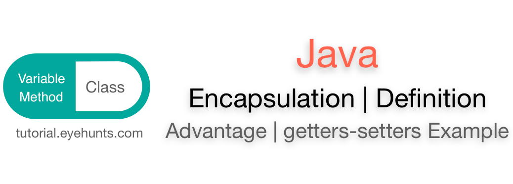 Java Encapsulation Definition Advantages Example Code Eyehunts